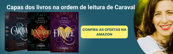 Ordem de Leitura de Caraval: A 1ª Saga de Sucesso de Stephanie Garber - Adrielia
